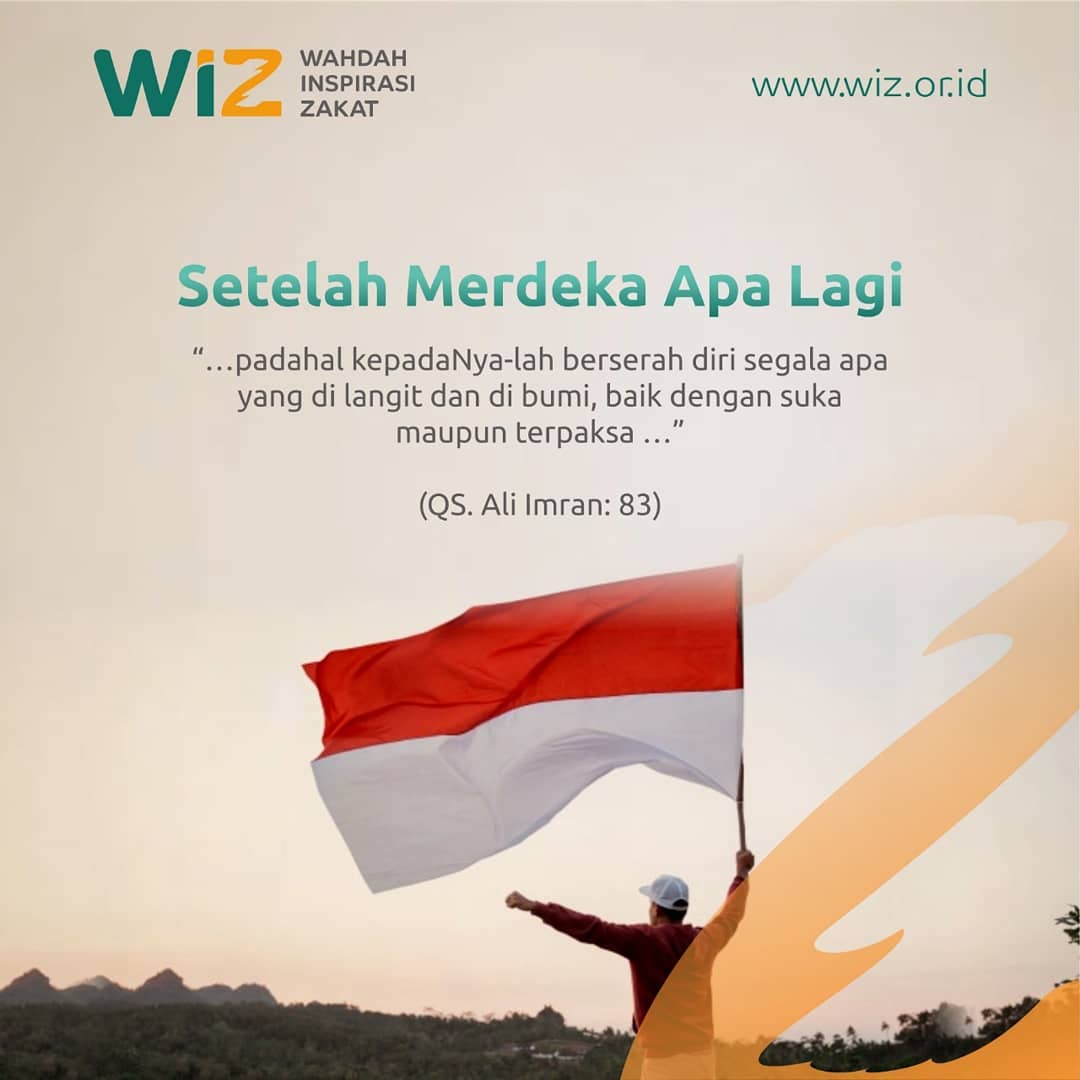 Setelah Merdeka Apa Lagi – WAHDAH INSPIRASI ZAKAT